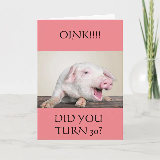 **30th** BIRTHDAY HUMOR FROM COMEDIC PIG Card | Zazzle