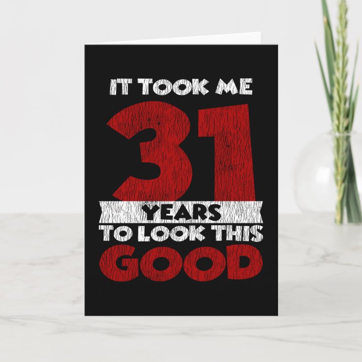 31 Year Old Bday Took Me Look Good 31st Birthday Card | Zazzle