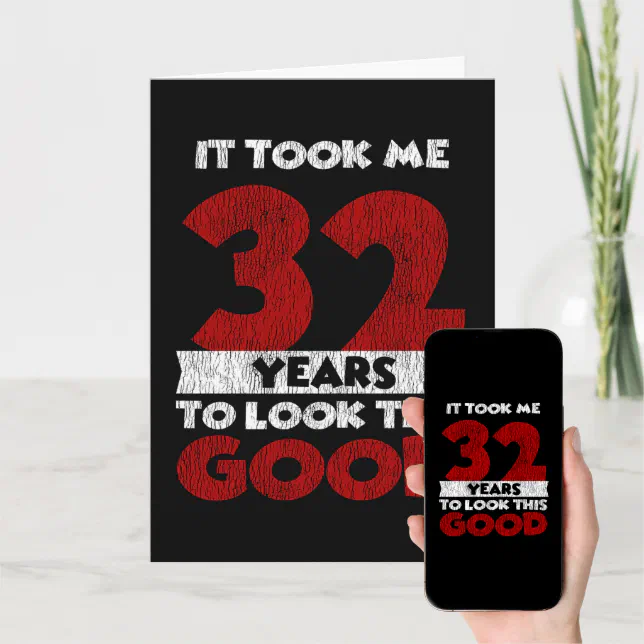 32 Year Old Bday Took Me Look Good 32nd Birthday Card | Zazzle