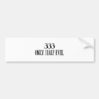 333 Half Evil Bumper Sticker | Zazzle.com