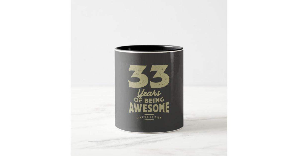 33 Years Of Being Awesome 33rd Birthday Two-Tone Coffee Mug | Zazzle