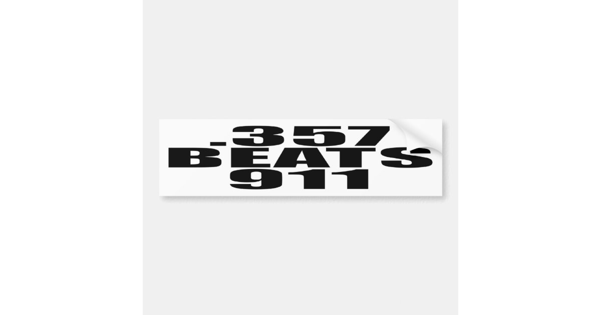.357 Beats 911 Bumper Sticker | Zazzle