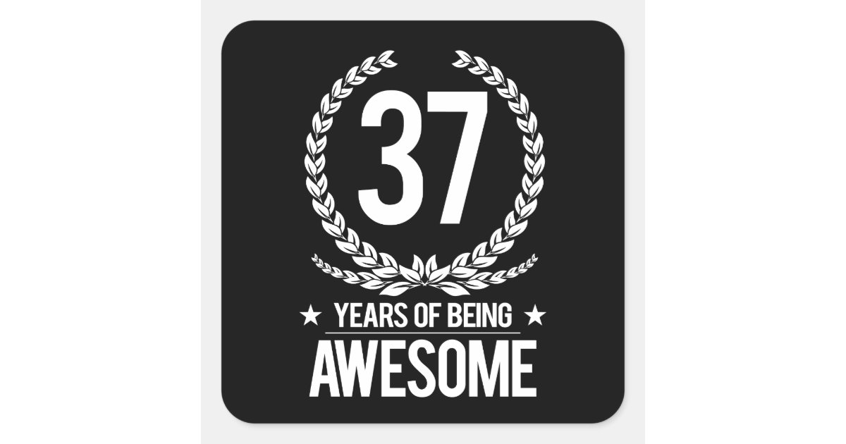 37th Birthday (37 Years Of Being Awesome) Square Sticker | Zazzle