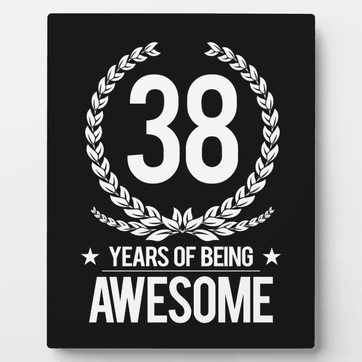 38th Birthday (38 Years Of Being Awesome) Plaque | Zazzle