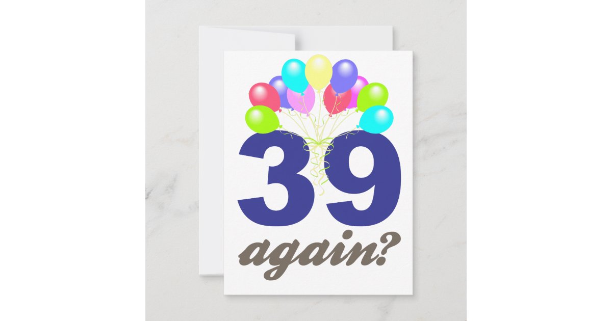 39 Again? Birthday Gifts / Souvenirs Card | Zazzle