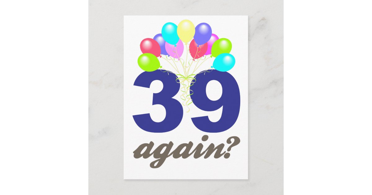 39 Again? Birthday Gifts / Souvenirs Postcard | Zazzle