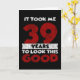 39 Year Old Bday Took Me Look Good 39th Birthday Card | Zazzle