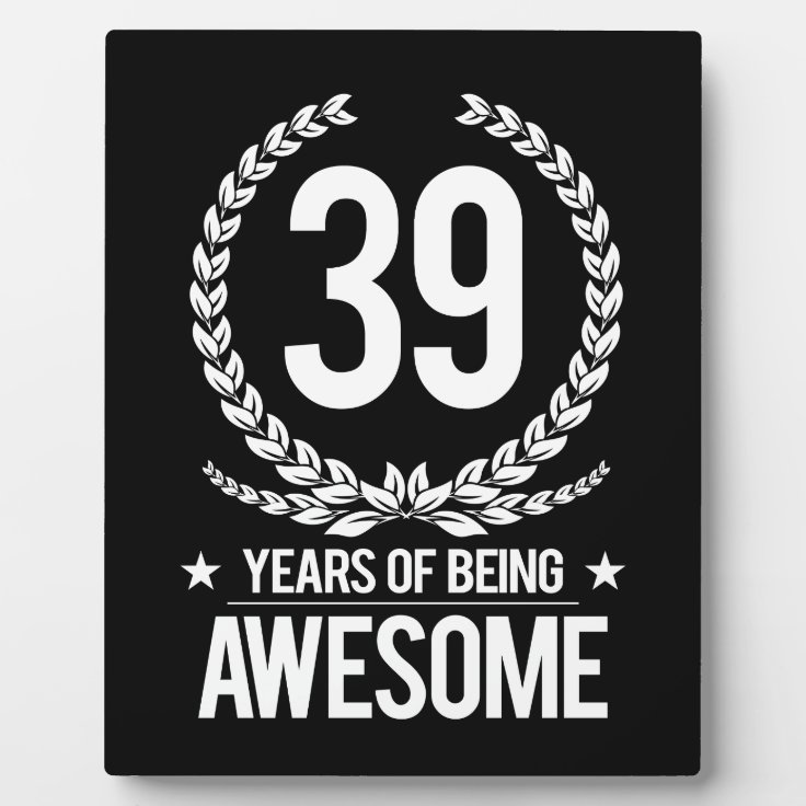 39th Birthday (39 Years Of Being Awesome) Plaque | Zazzle