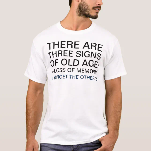 3 Signs of Old Age Humor Saying T-Shirt | Zazzle