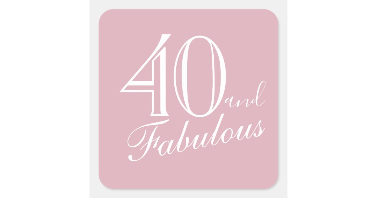 40 and Fabulous Elegant Script Pink 40th Birthday Square Sticker | Zazzle