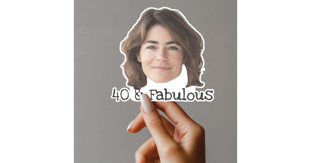40 and Fabulous sticker Custom Face | Zazzle