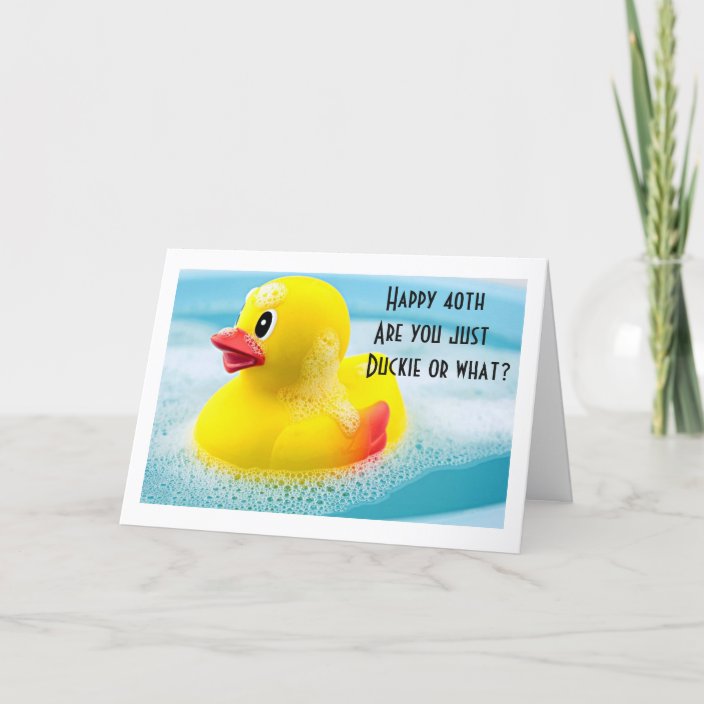 40 LOOKS "JUST DUCKIE ON YOU" HAPPY BIRTHDAY CARD | Zazzle.com
