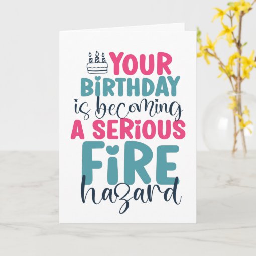40th 50th 60th Birthday Fire Hazard Funny Birthday Card | Zazzle