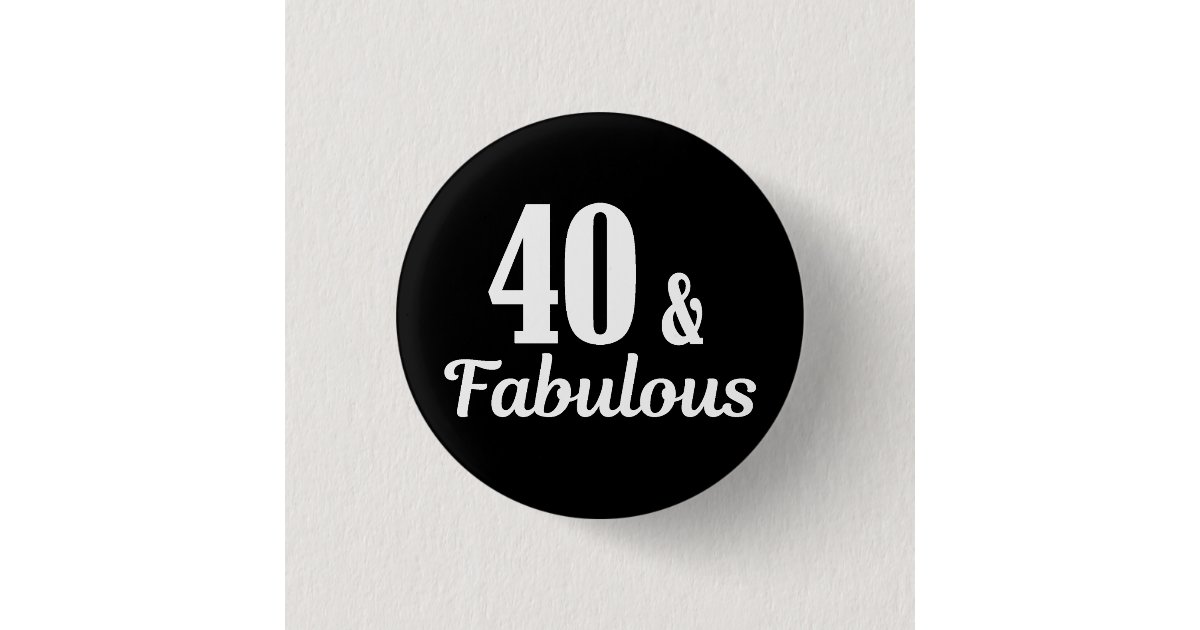 40th Birthday 40 & Fabulous Button | Zazzle