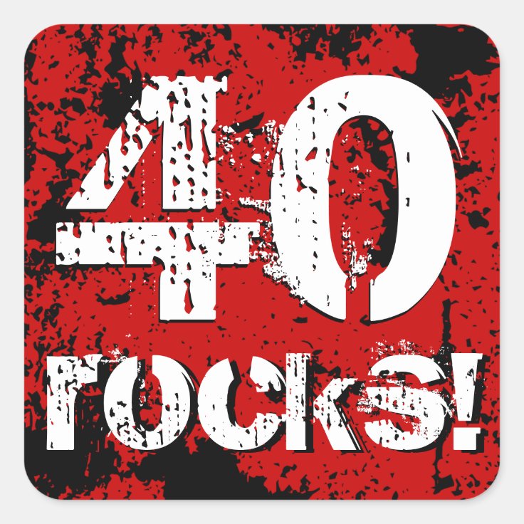 40th Birthday 40 Rocks! Grunge Red and Black A01A Square Sticker | Zazzle