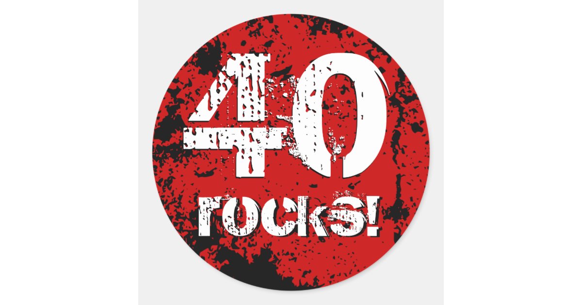 40th Birthday 40 Rocks! Grunge Red and Black A01B Classic Round Sticker ...
