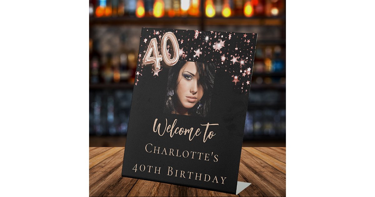 40th Birthday black rose gold photo star welcome Pedestal Sign | Zazzle