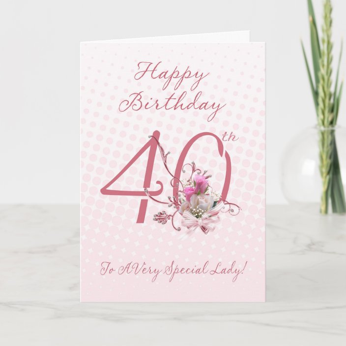 40th Birthday Card - Pink Roses - To A Very Specia | Zazzle.com