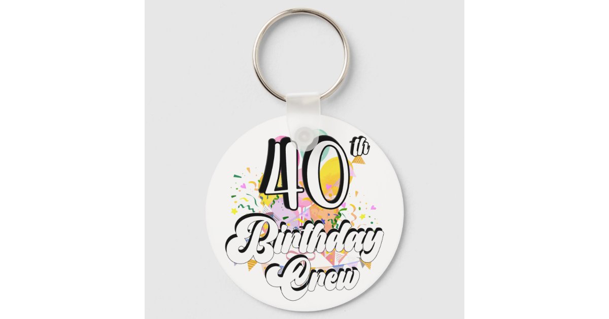 40th Birthday Crew 40 Party Crew Button Keychain | Zazzle