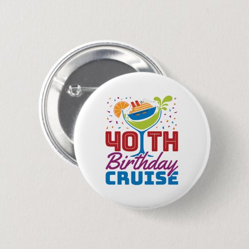 40th Birthday Cruise Button | Zazzle