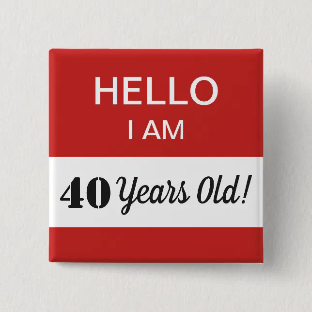 40th BIrthday Hello I Am 40 Name Tag Button | Zazzle