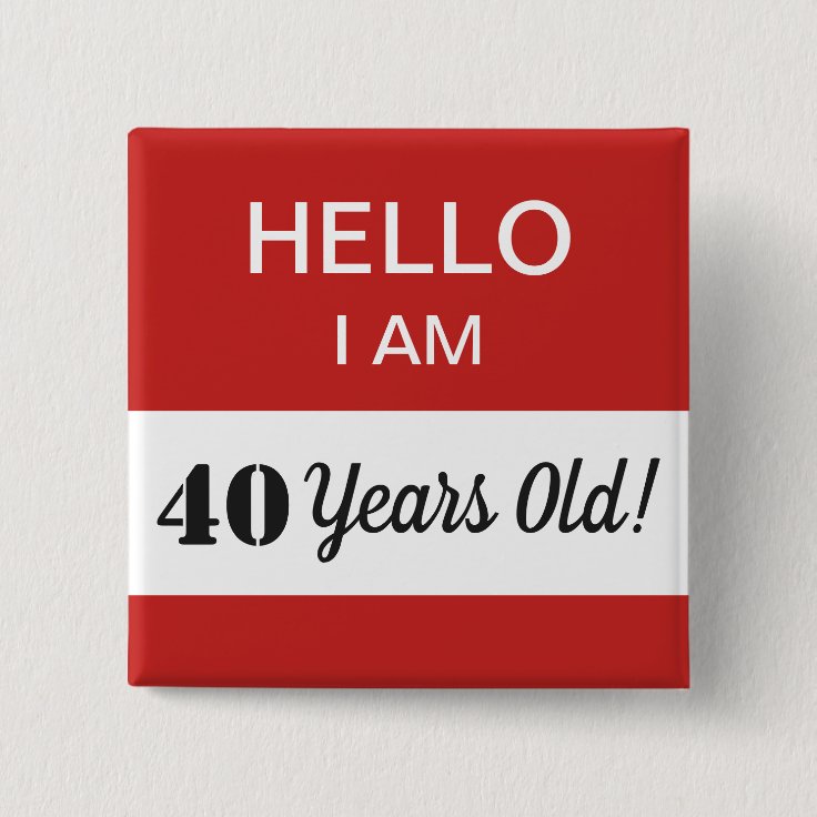 40th BIrthday Hello I Am 40 Name Tag Button | Zazzle