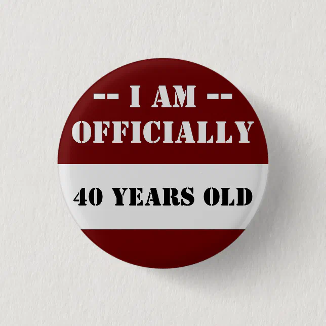 40th Birthday I Am Officially 40 Name Button | Zazzle