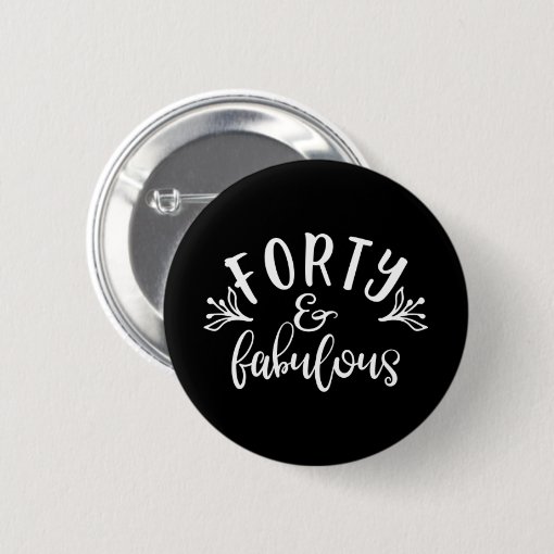40th Birthday Ideas Forty And Fabulous Button | Zazzle