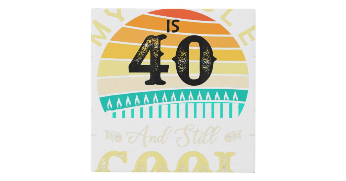 40th Birthday My Uncle Is 40 And Still Cool Retro Faux Canvas Print 40th-birthday-my-uncle-is-40-and-still-cool-retro-faux-canvas-print