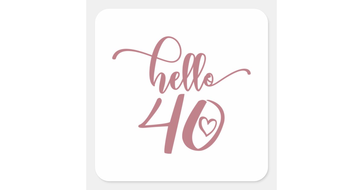 40th Birthday Women Hello 40 Cute 40 Years Old Square Sticker | Zazzle