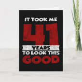 41 Year Old Bday Took Me Look Good 41st Birthday Card | Zazzle