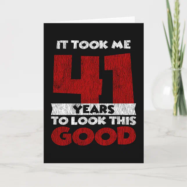 41 Year Old Bday Took Me Look Good 41st Birthday Card | Zazzle