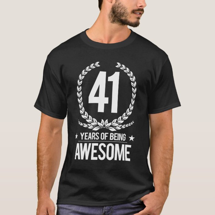 41st Birthday (41 Years Of Being Awesome) T-Shirt | Zazzle.com