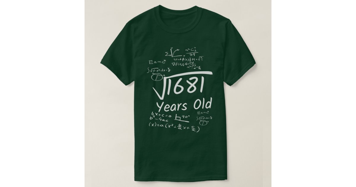 41th Birthday Math 1681 Year Old Square Root T-Shirt | Zazzle