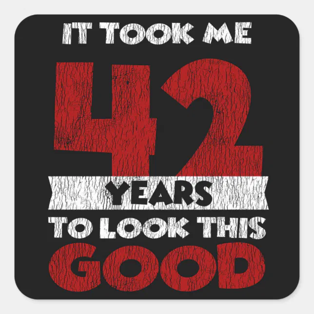 42 Year Old Bday Took Me Look Good 42nd Birthday Square Sticker | Zazzle