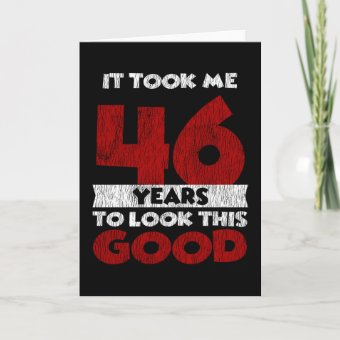 46 Year Old Bday Took Me Look Good 46th Birthday Card | Zazzle