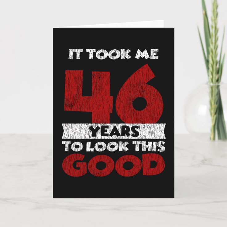 46 Year Old Bday Took Me Look Good 46th Birthday Card | Zazzle