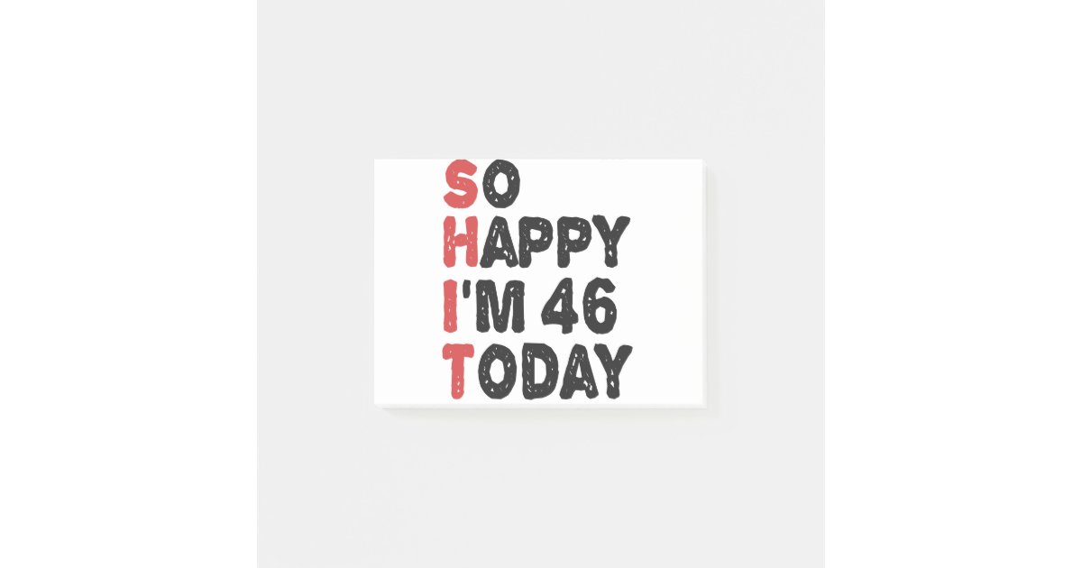 46th Birthday So Happy I'm 46 Today Gift Funny Post-it Notes | Zazzle