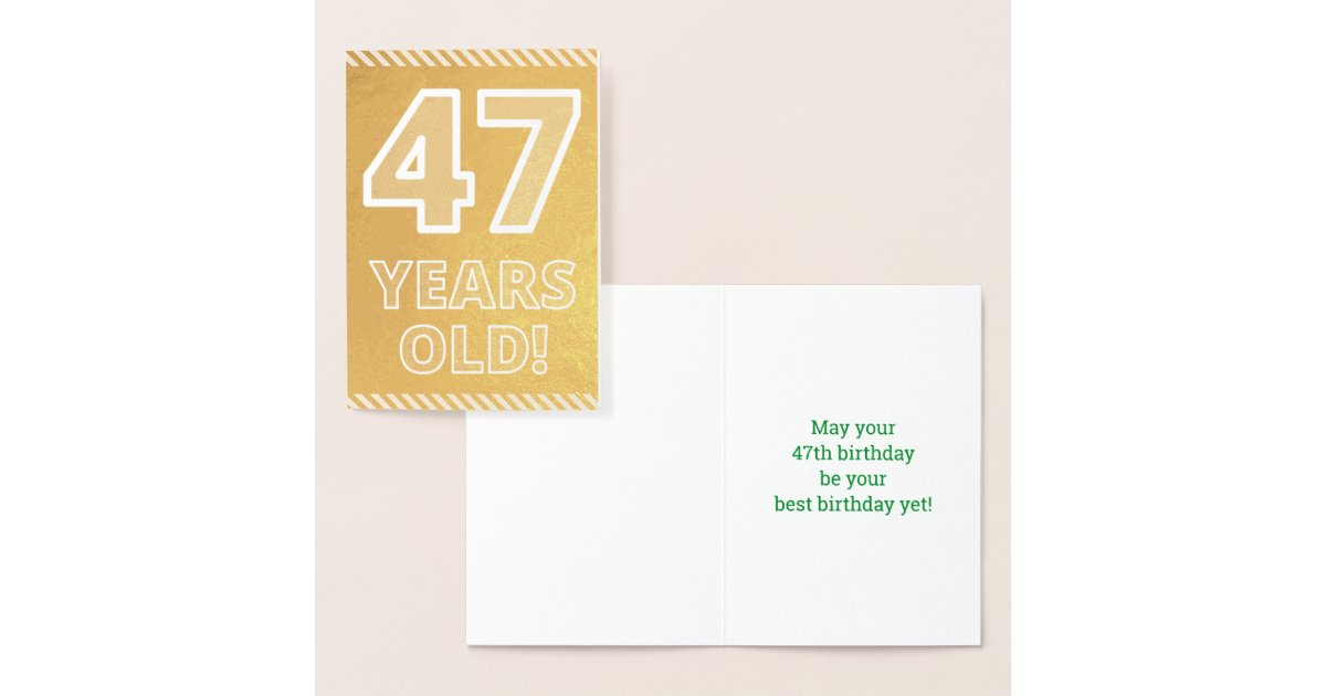 47th Birthday: Bold "47 YEARS OLD!" Gold Foil Card | Zazzle