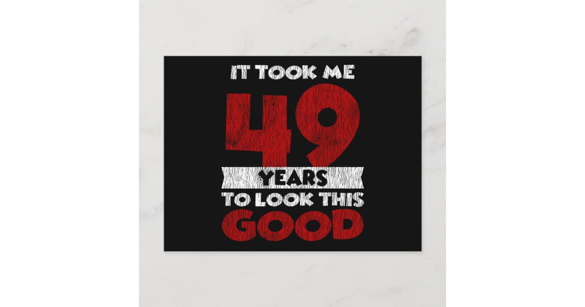 49 Year Old Bday Took Me Look Good 49th Birthday Postcard | Zazzle