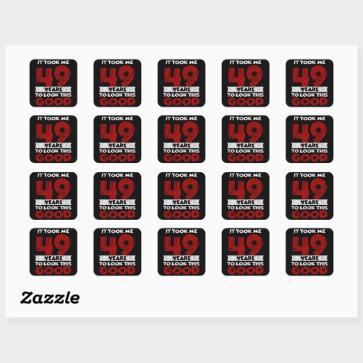 49 Year Old Bday Took Me Look Good 49th Birthday Square Sticker | Zazzle