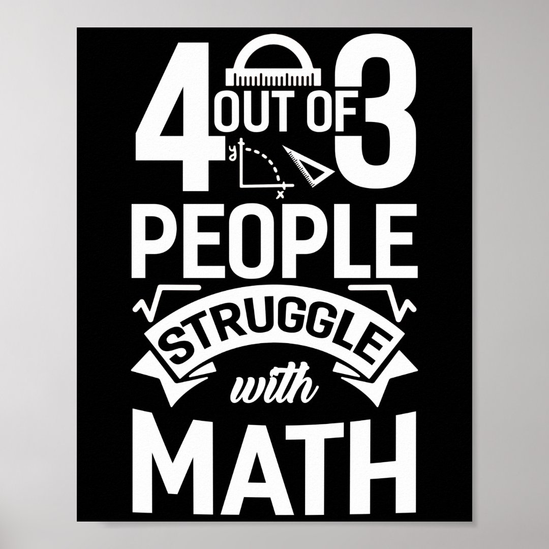4 Out Of 3 People Struggle With Math Teacher Poster | Zazzle
