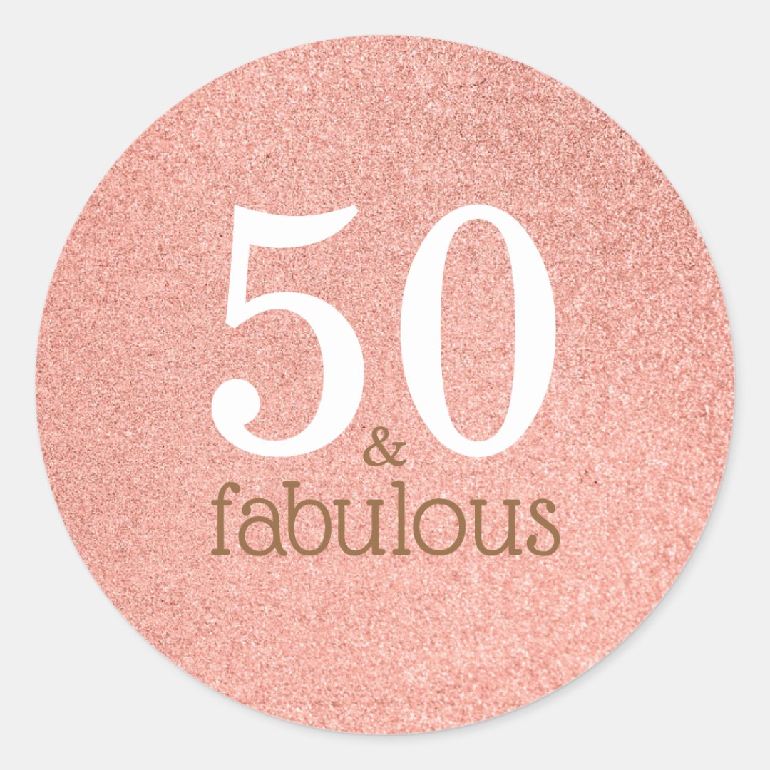 50 and Fabulous Rose Gold Glitter Birthday Party Classic Round Sticker ...
