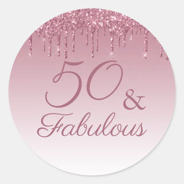 50 and Fabulous Rose Gold Pink Dripping Glitter Classic Round Sticker ...