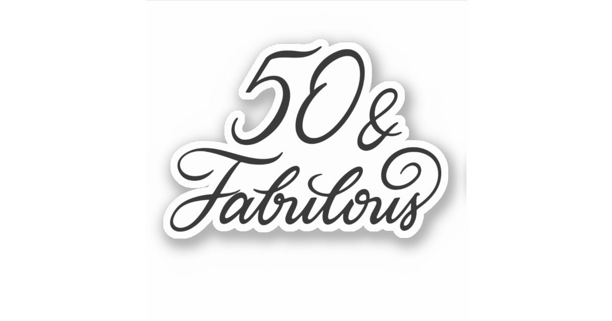 50 and Fabulous Sticker | Zazzle