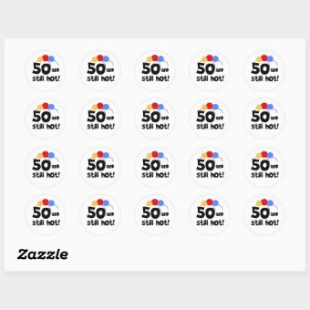 50 and Still Hot Fifty 50th Birthday Classic Round Sticker | Zazzle