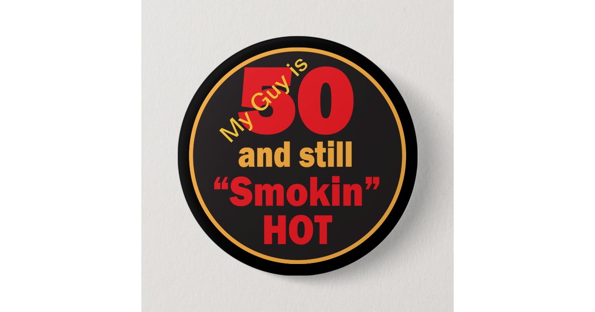 50 and Still Smokin Hot | 50th Birthday Pinback Button | Zazzle