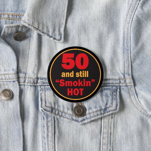 50 and Still Smokin Hot | 50th Birthday Pinback Button | Zazzle