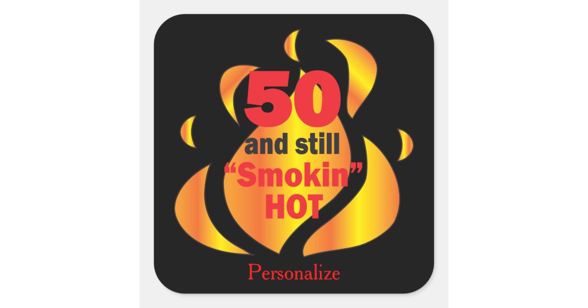 50 and Still Smokin Hot | 50th Birthday Square Sticker | Zazzle