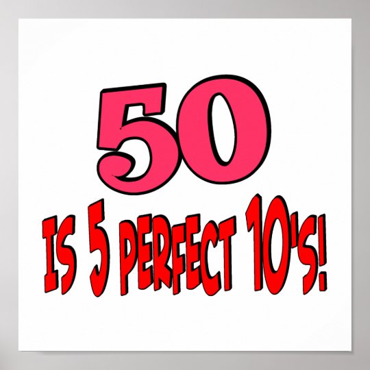 50 is 5 perfect 10s poster | Zazzle.com